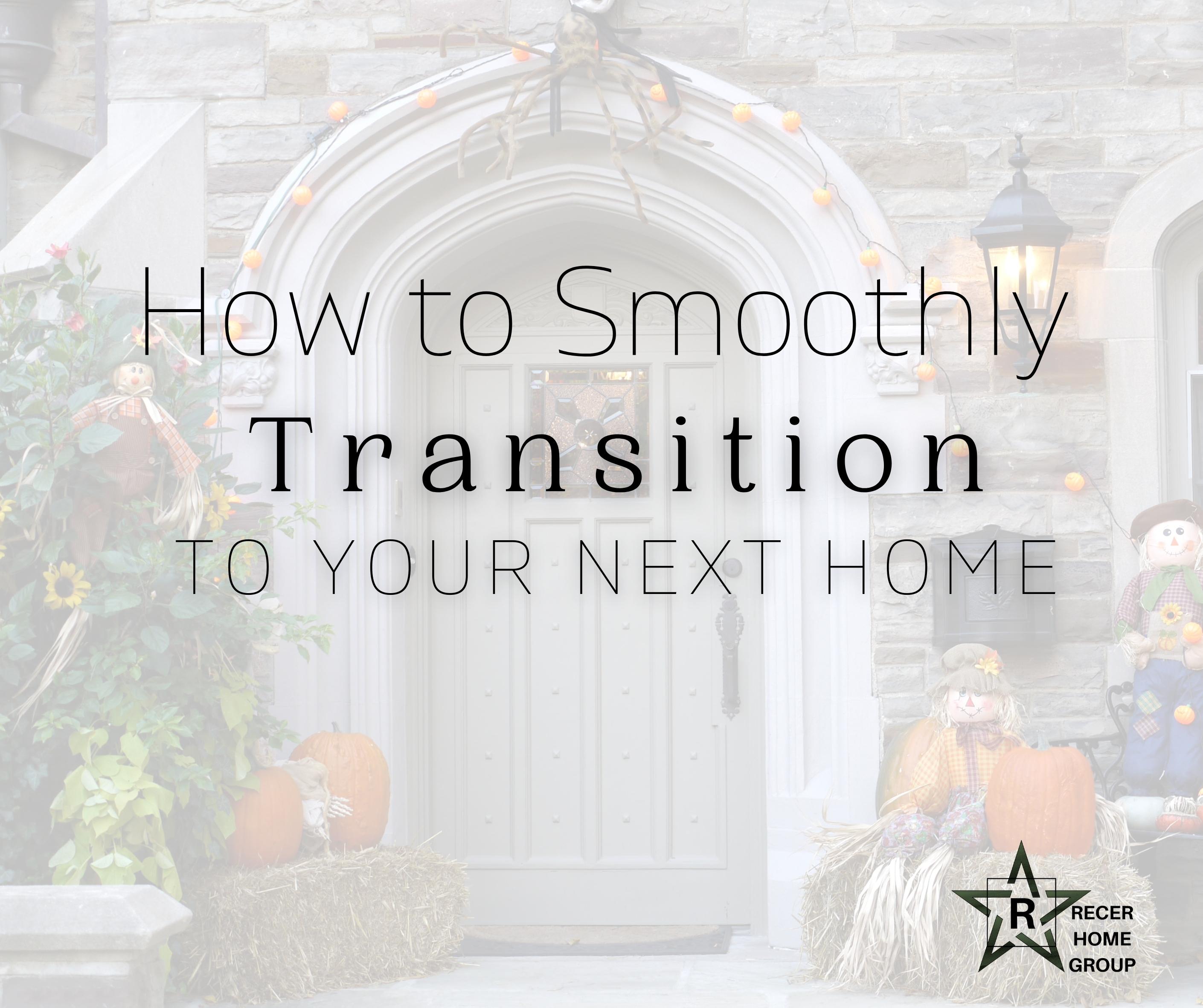 How To Smoothly Transition From Your Current Home To Your Next Home