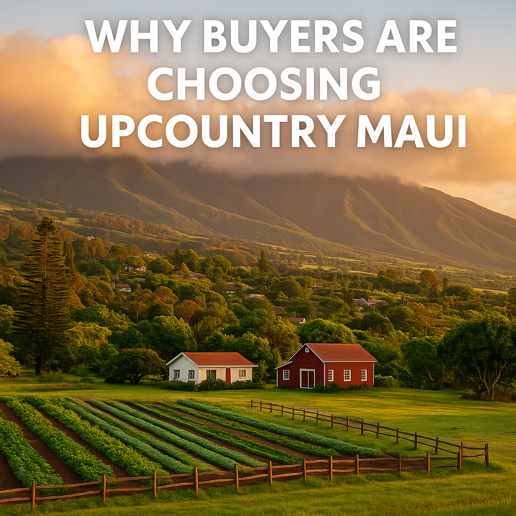 Why Buyers Are Choosing Upcountry Maui in 2025 | Benjamin Finnerty