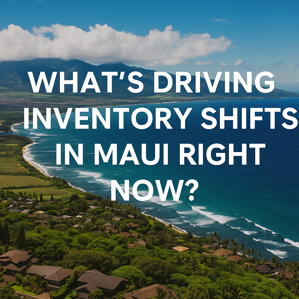 What’s Driving Maui Real Estate Inventory Changes? | May 2025 Market ...